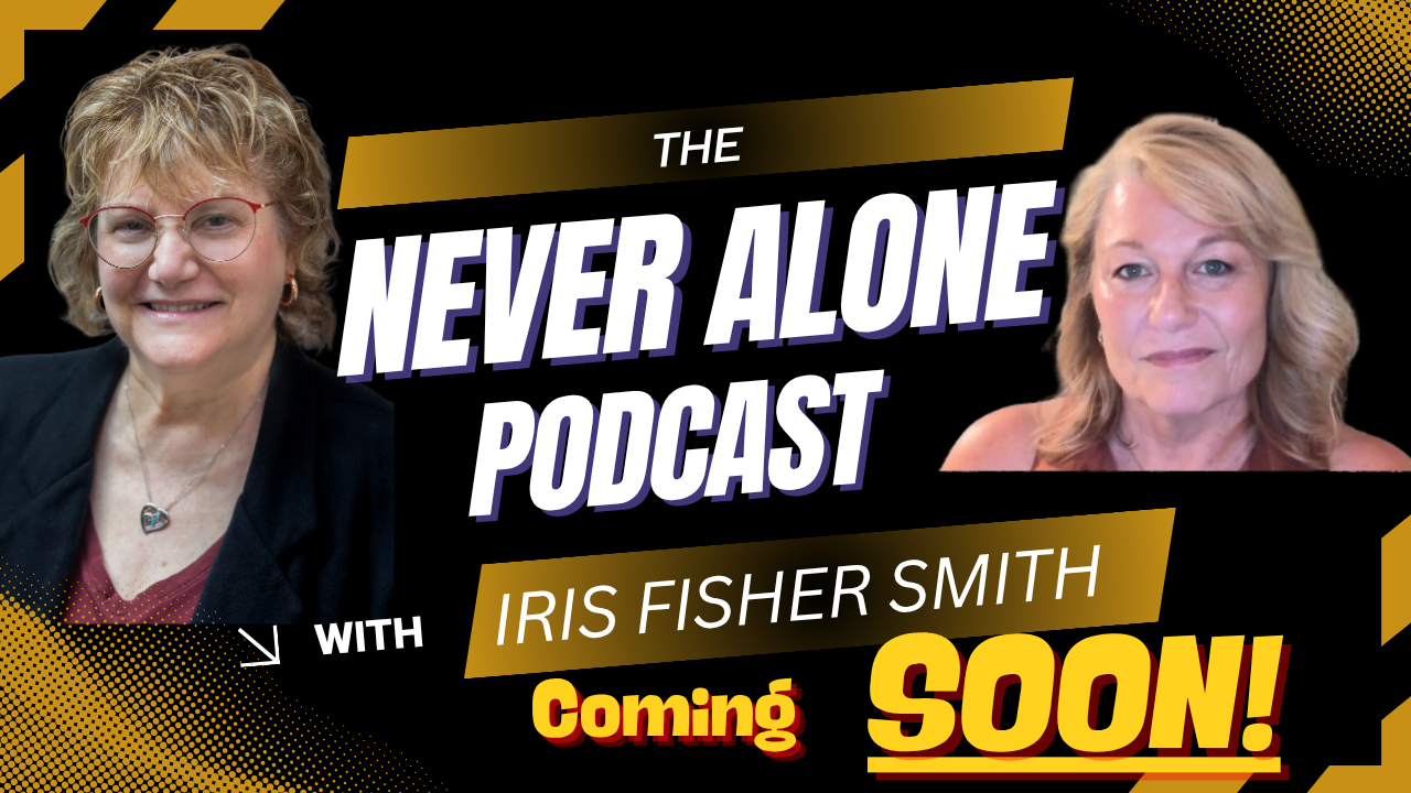The Never Alone Podcast with Iris Fisher Smith - Iris F. Smith